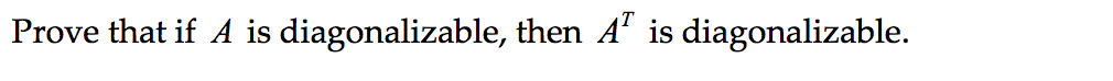 Solved Prove that if A is diagonalizable, then A' is | Chegg.com