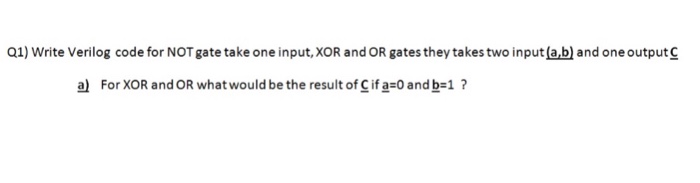 Solved Write Verilog Code For Not Gate Take One Input Xor 7889