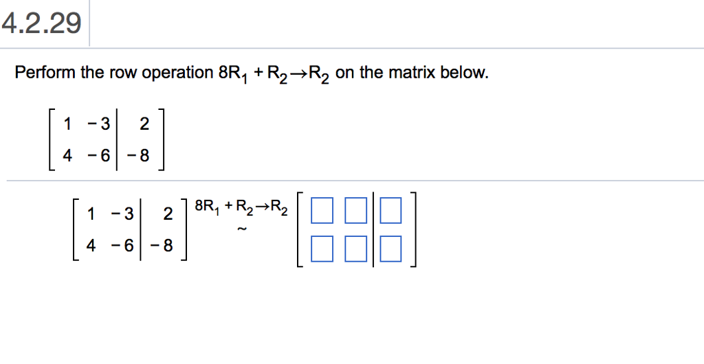 Solved 4.2.29 Perform the row operation 8R1 + R2-R2 on the | Chegg.com