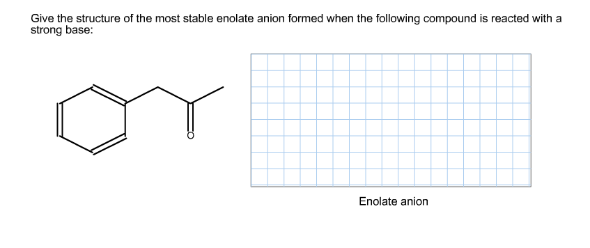Solved Give the structure of the most stable enolate anion | Chegg.com