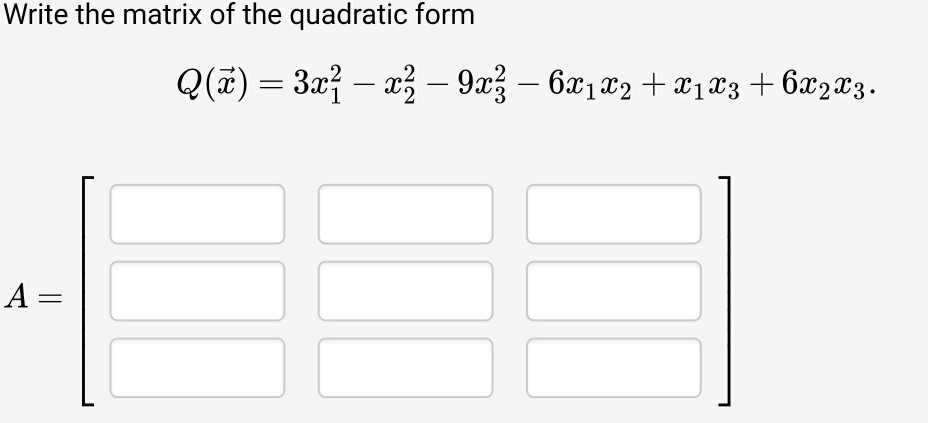 Solved Write the matrix of the quadratic form A= | Chegg.com