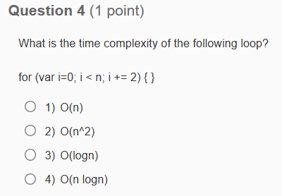 Solved Question 4 (1 point) What is the time complexity of | Chegg.com
