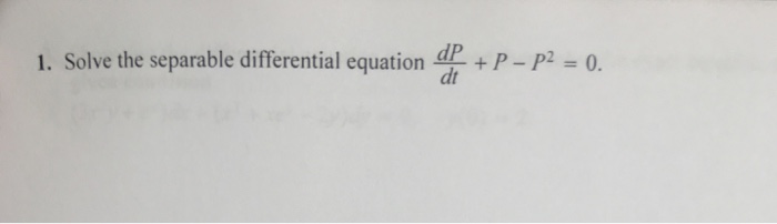 Solved Solve the separable differential equation dP/dt + P - | Chegg.com