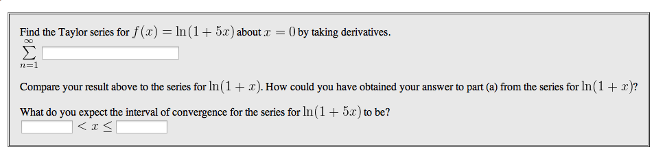 Solved Find the Taylor series for f (x) = ln (1 + 5x) about | Chegg.com