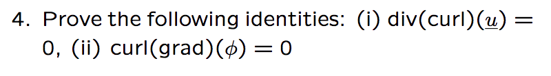 Solved 4. Prove the following identities: (i) div(curl) (u) | Chegg.com