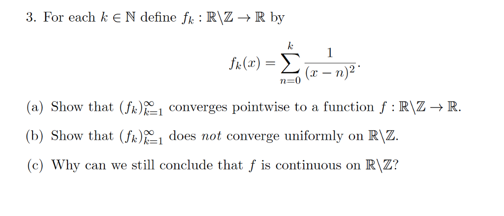 Solved 3, For each k E N define fk : R\Z → R by k(z) = r - | Chegg.com