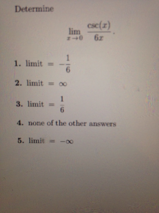 Solved Determine Lim x tends to 0 csc(x)/6x 1. limits=-1/6 | Chegg.com