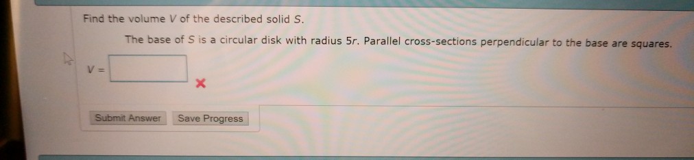 Solved Find the volume V of the described solid S. The base | Chegg.com