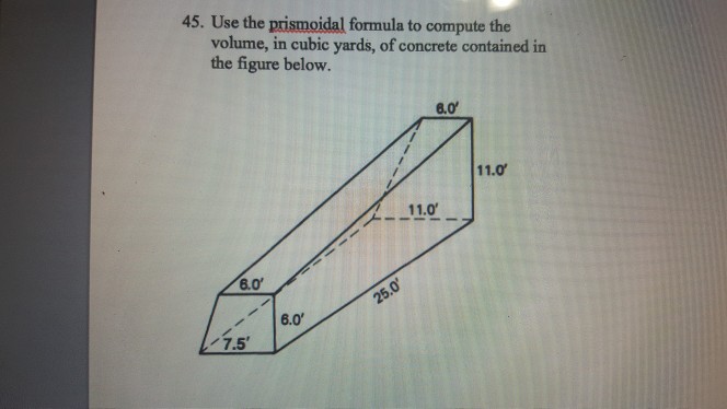 Solved 45. Use the prismoidal formula to compute the volume, | Chegg.com