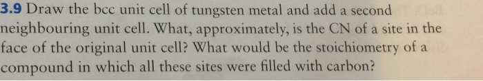 Solved Draw the bcc unit cell of tungsten metal and add a | Chegg.com