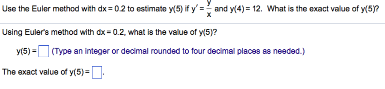 Solved Use the Euler method with dx = 0.2 to estimate y(5) | Chegg.com