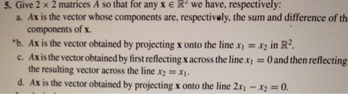 Solved 5. Give 2 x 2 matrices A so that for any x E R? we | Chegg.com