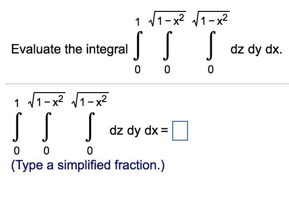 Solved Evaluate the integral dz dy dx. 0 0 0) 0 C (Type a | Chegg.com