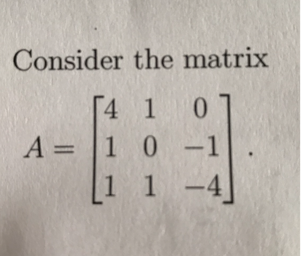 Solved Consider the matrix A. Using Power Method, find the | Chegg.com