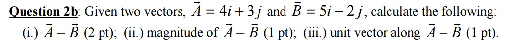 Solved Given two vectors, A = 4i + 3j and B = 5i - 2j, | Chegg.com