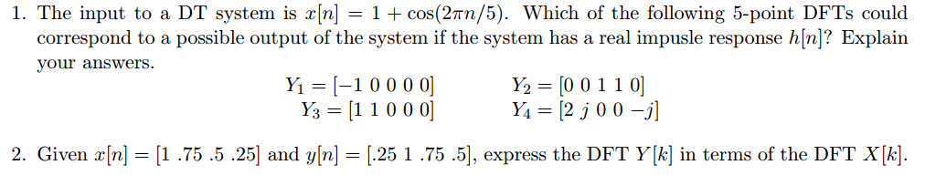Solved The input to a DT system is x[n] = 1 + cos(2 pi n/5). | Chegg.com