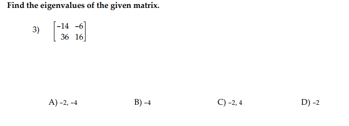 Solved Find the eigenvalues of the given matrix. 3) -14 -6 | Chegg.com