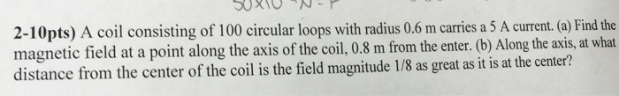 Solved A coil consisting of 100 circular loops with radius | Chegg.com