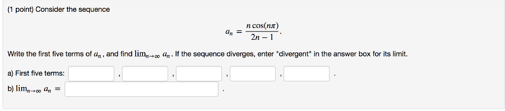 Solved point) Consider the sequence n cos(nn) an- n 2n-1 | Chegg.com