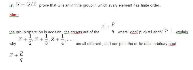Solved Let G= Q/Z prove that G is an infinite group in which | Chegg.com