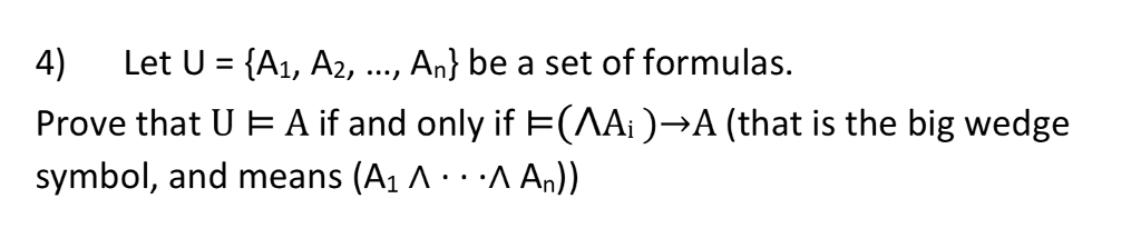 Solved 4) Let U (A1, A2, .., An) be a set of formulas. Prove | Chegg.com