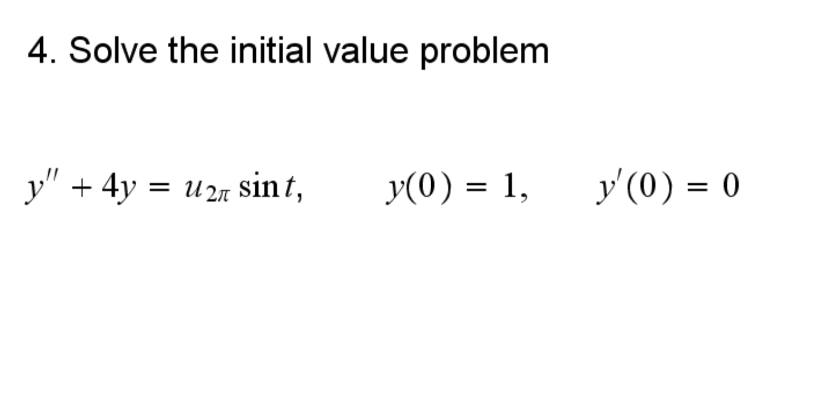Solved Solve the initial value problem y" + 4y = u_2pi sin | Chegg.com