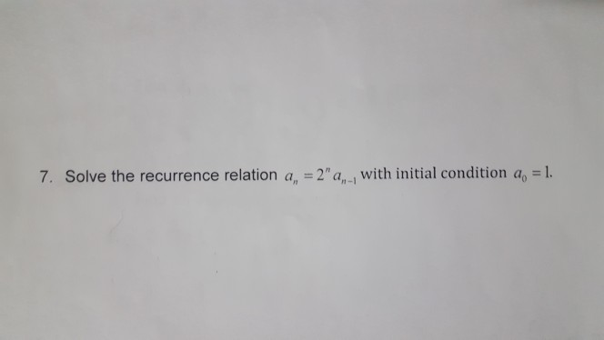 Solved 7. Solve the recurrence relation a, 2"a- with initial | Chegg.com