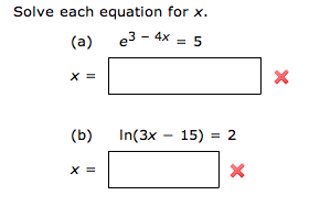 Solved Solve each equation for x. e3 - 4x = 5 In(3x - 15) | Chegg.com