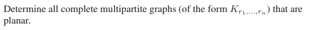 Solved Determine all complete planar. multipartite graphs(of | Chegg.com