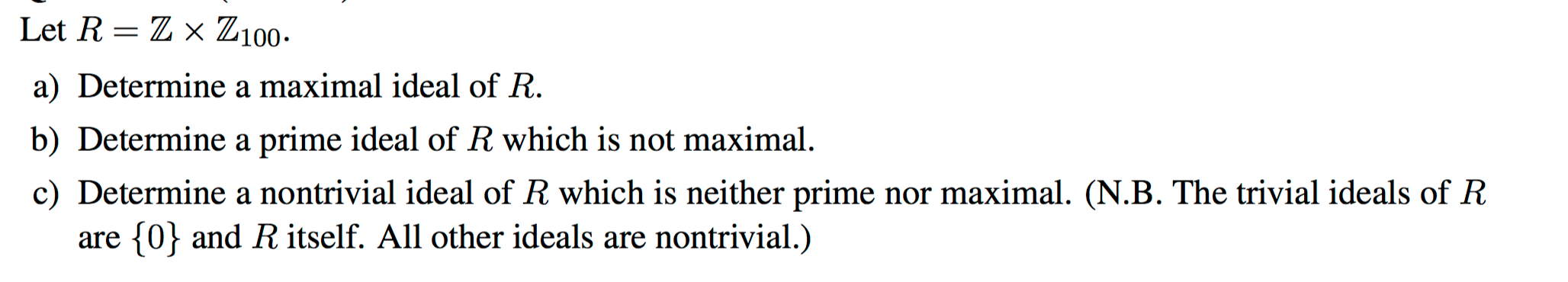 Solved Let R = Z times Z_100. Determine a maximal ideal of | Chegg.com