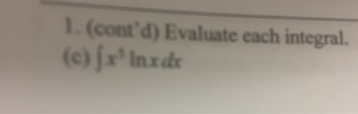Solved Evaluate each integral. Integral x^3 ln x dx | Chegg.com
