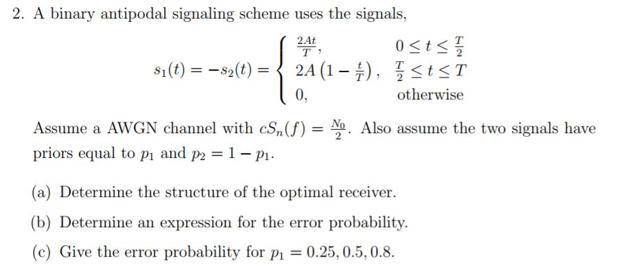 2. A binary antipodal signaling scheme uses the | Chegg.com