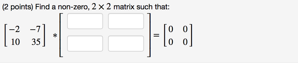 Solved Find a non-zero, 2 times 2 matrix such that: [-2 -7 | Chegg.com