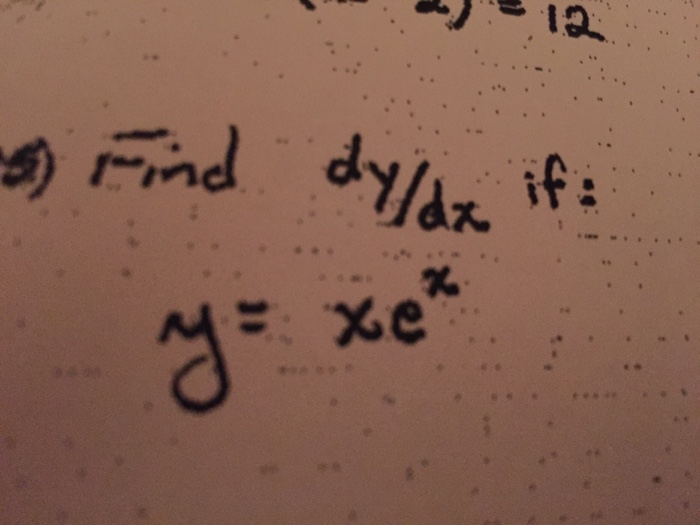 Solved 5) Find dy/dx if: y = xe^x | Chegg.com