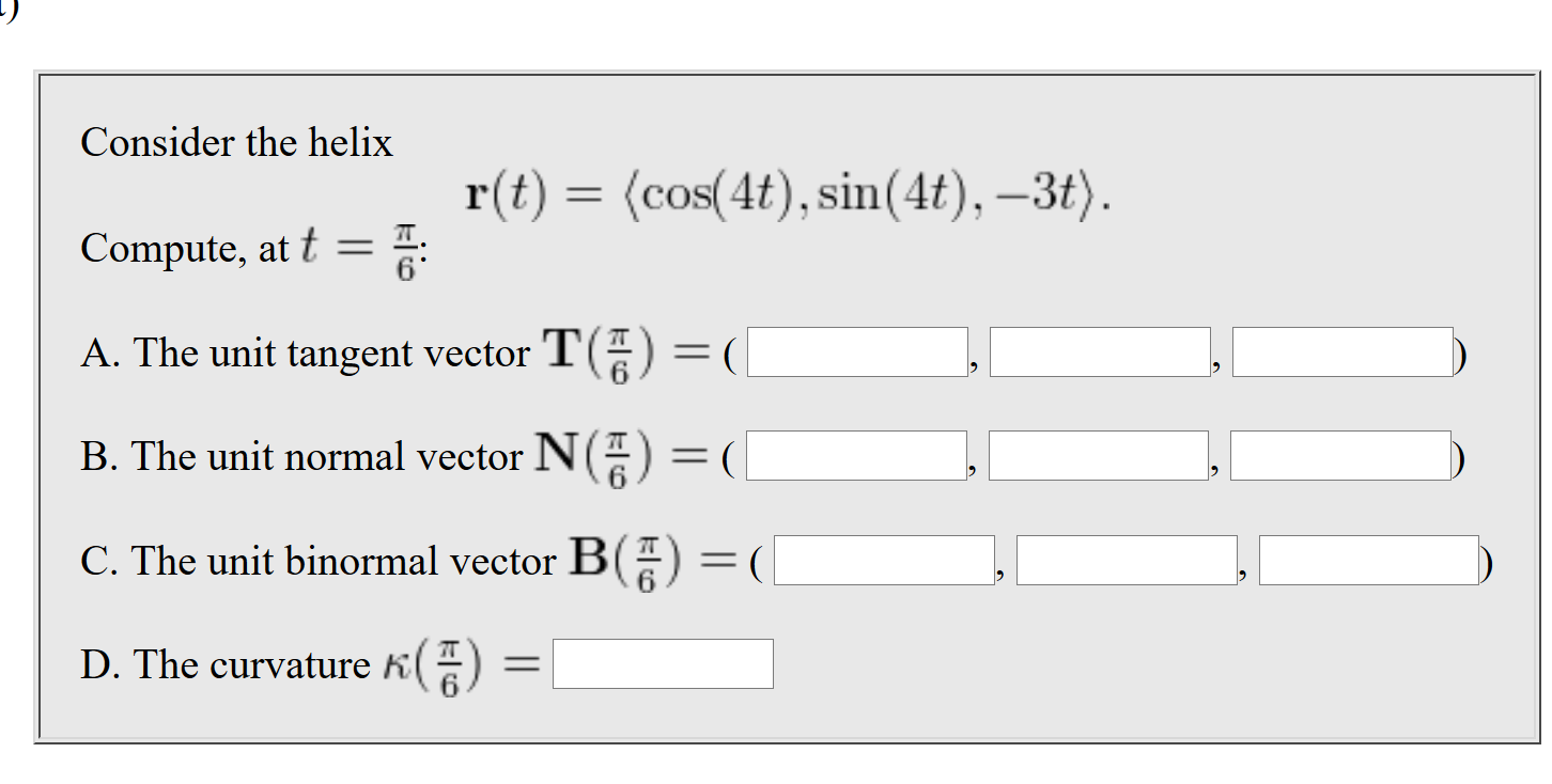 Solved Consider the helix r (t) = . Compute, at t =pi/6: The | Chegg.com