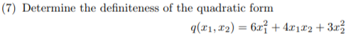 Solved (7) Determine the definiteness of the quadratic form | Chegg.com