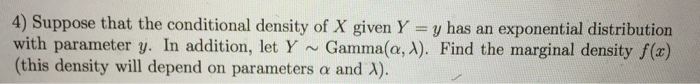 Solved Suppose that the conditional density of X given Y = y | Chegg.com