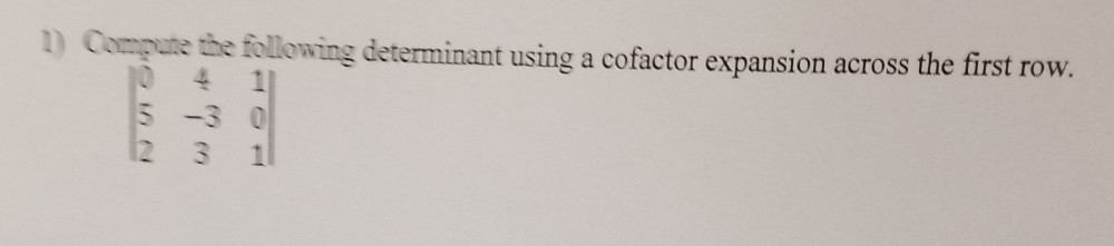 Solved 1) Compute the following determinant using a cofactor | Chegg.com