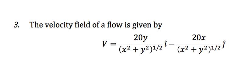Solved The velocity field of a flow is given by V = 20 | Chegg.com