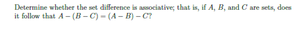 Solved Determine whether the set difference is associative; | Chegg.com