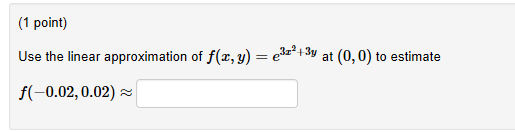 Solved Use the linear approximation of f(x, y) = e^3x^2 + 3y | Chegg.com