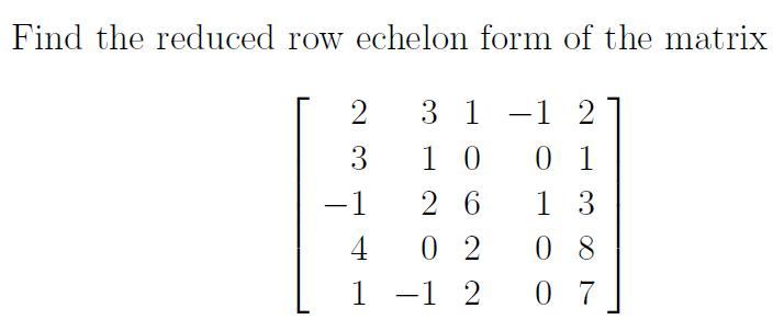 Solved Find the reduced row echelon form of the matrix | Chegg.com