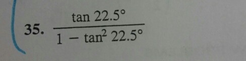 Solved tan 22.5 35. 1 tan2 22.5 | Chegg.com