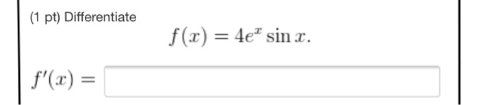 Solved Differentiate f(x) = 4e^x sin x. f?(x) = | Chegg.com