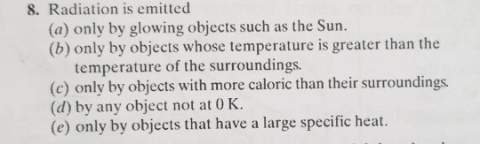 Solved 8. Radiation is emitted (a) only by glowing objects | Chegg.com