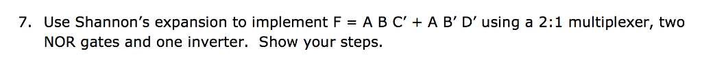 Solved Use Shannon's expansion to implement F = A B C' + A | Chegg.com