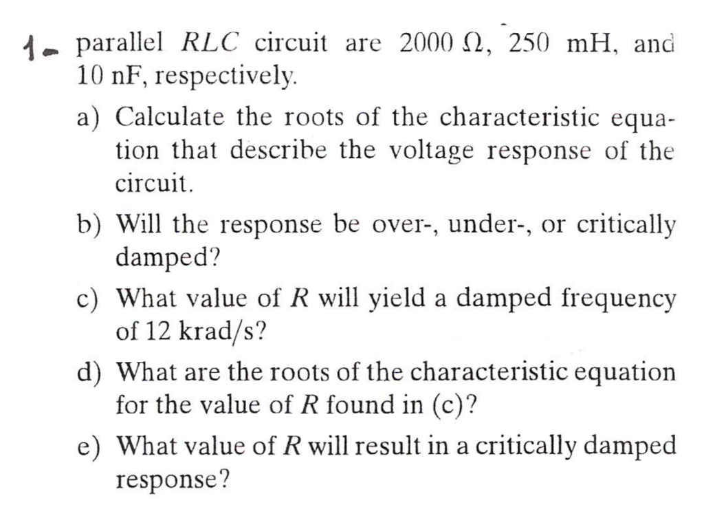 Solved -parallel RLC circuit are 2000 ?, 250 mH, and 10 nF, | Chegg.com