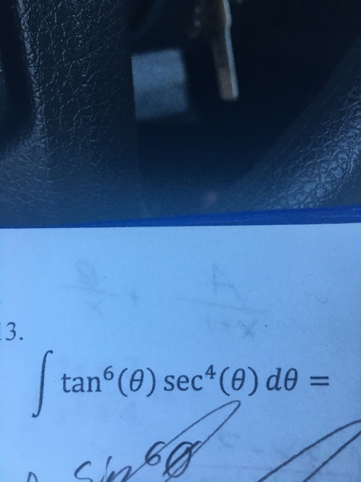 Solved Integral tan^6(theta) sec^4(theta) d theta = | Chegg.com