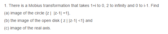 Solved There is a Mobius transformation that takes 1 + i to | Chegg.com