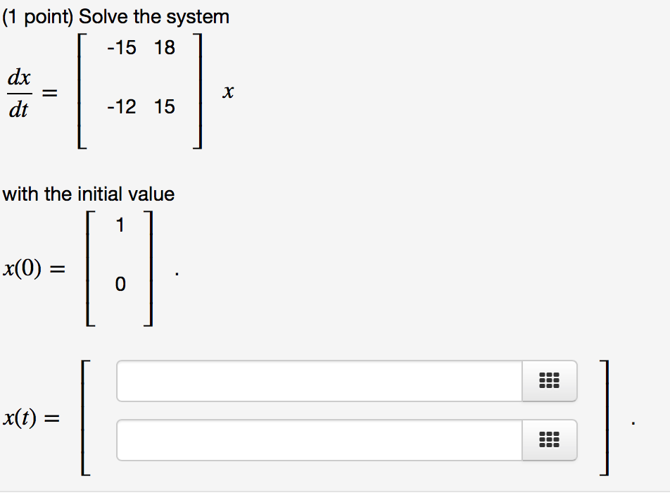 Solved (1 point) Solve the system -15 18 dx ー 1-12 15 dt | Chegg.com